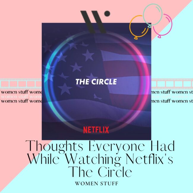 Thoughts everyone had while watching Netflix's The Circle - Women Stuff