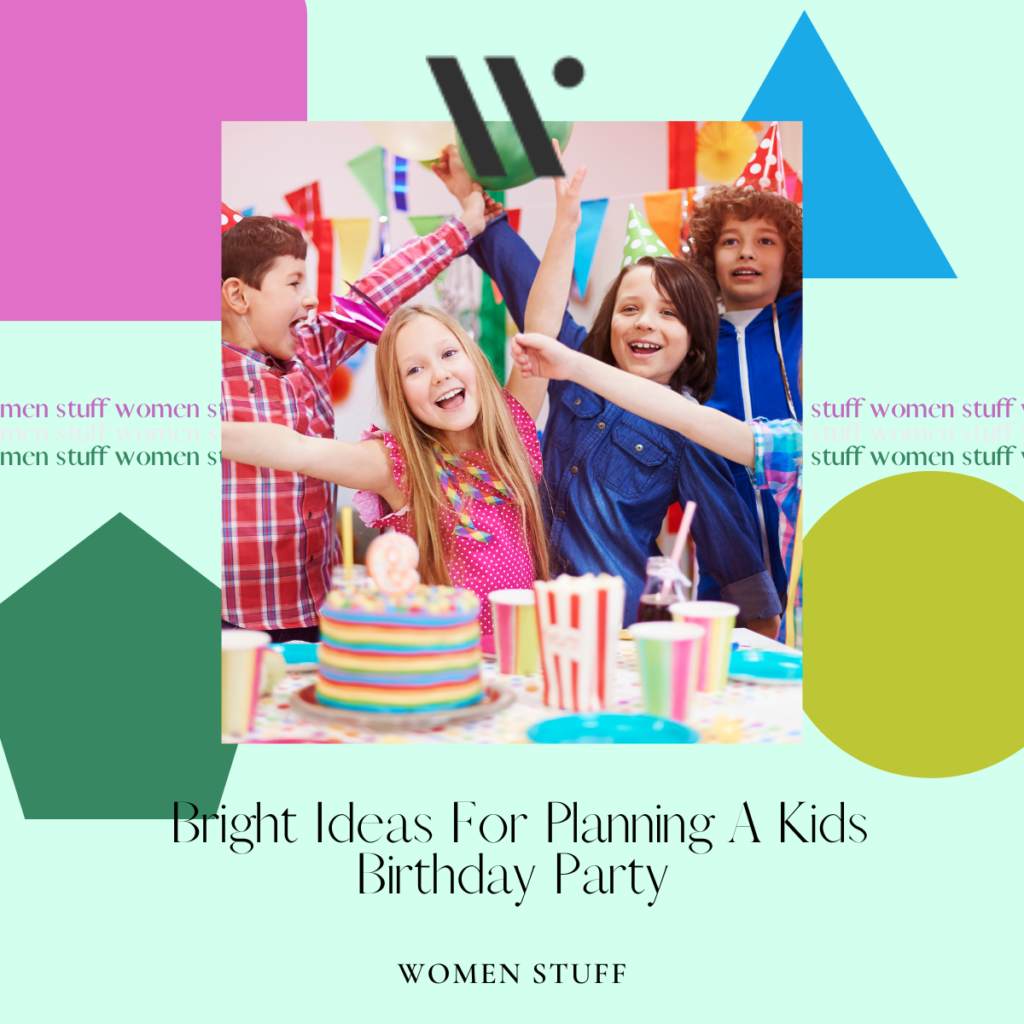 Bright Ideas For Planning A Kids Birthday Party - Women Stuff